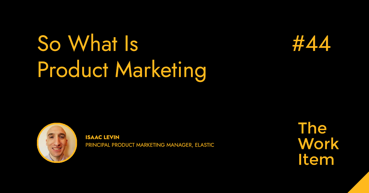 44 So What Is Product Marketing With Isaac Levin